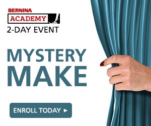 Bernina Academy- Mystery Make Event