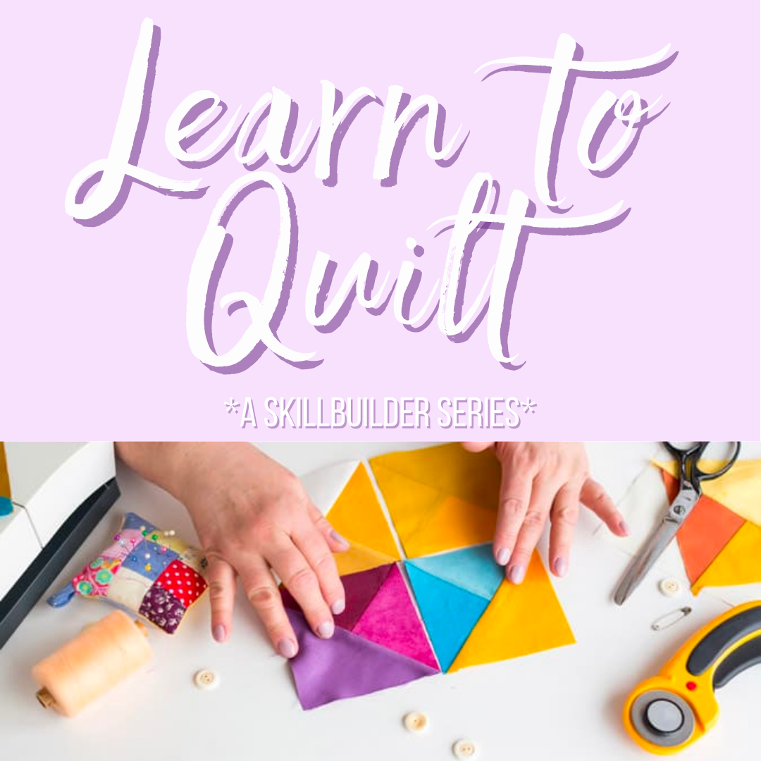 Workshop, Learn to Quilt! Session #2 Piecing Begins!