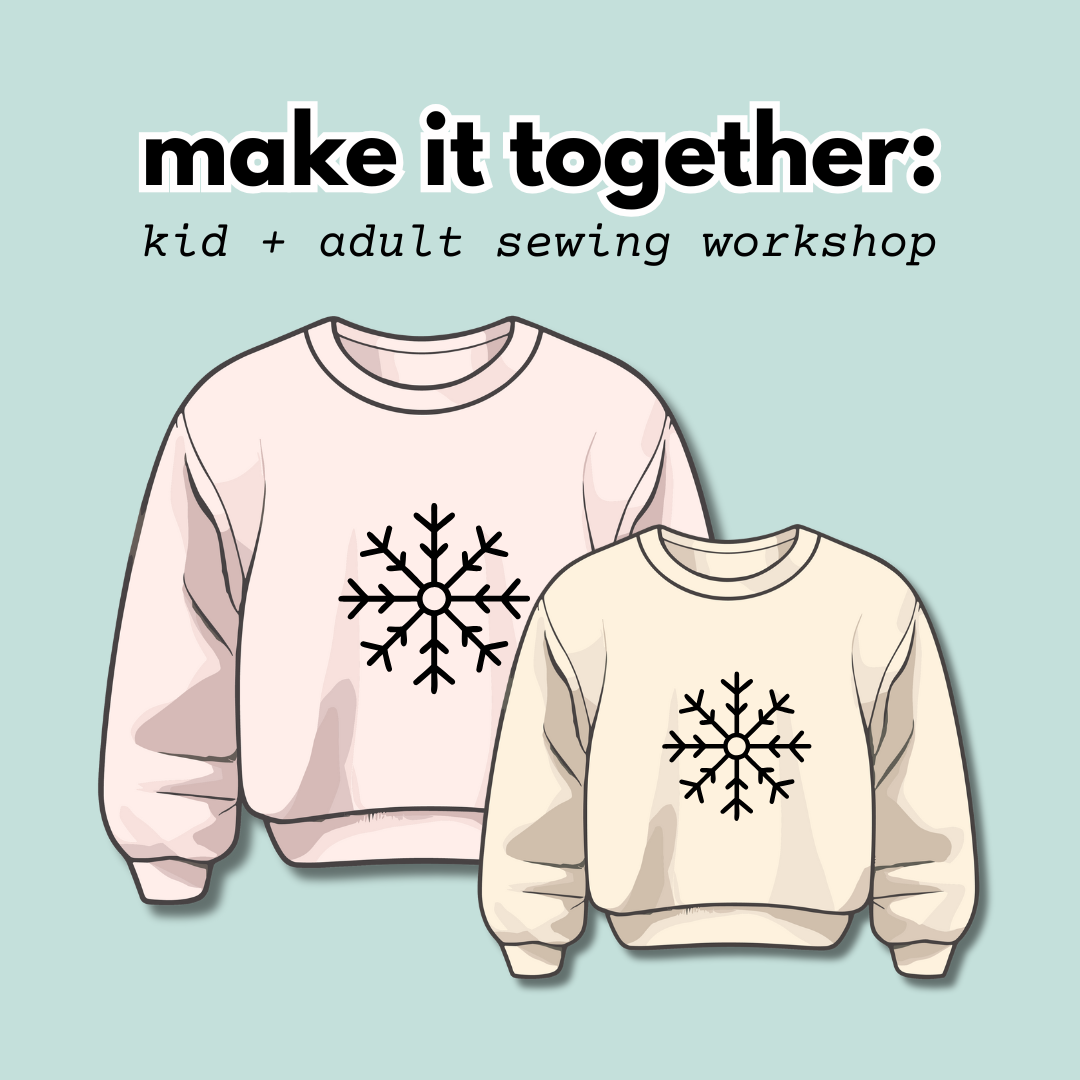 make it together: kid + adult sewing workshop