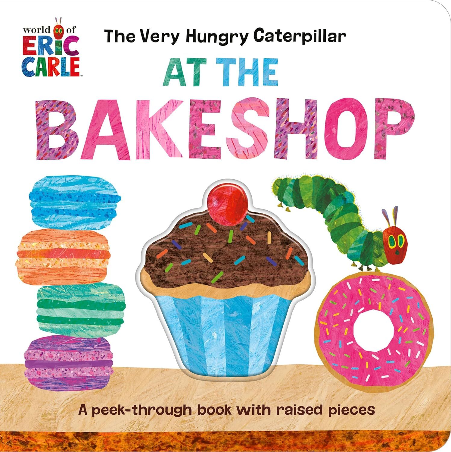 The Very Hungry Caterpillar at the Bakeshop: A Peek-Through Board Book ...