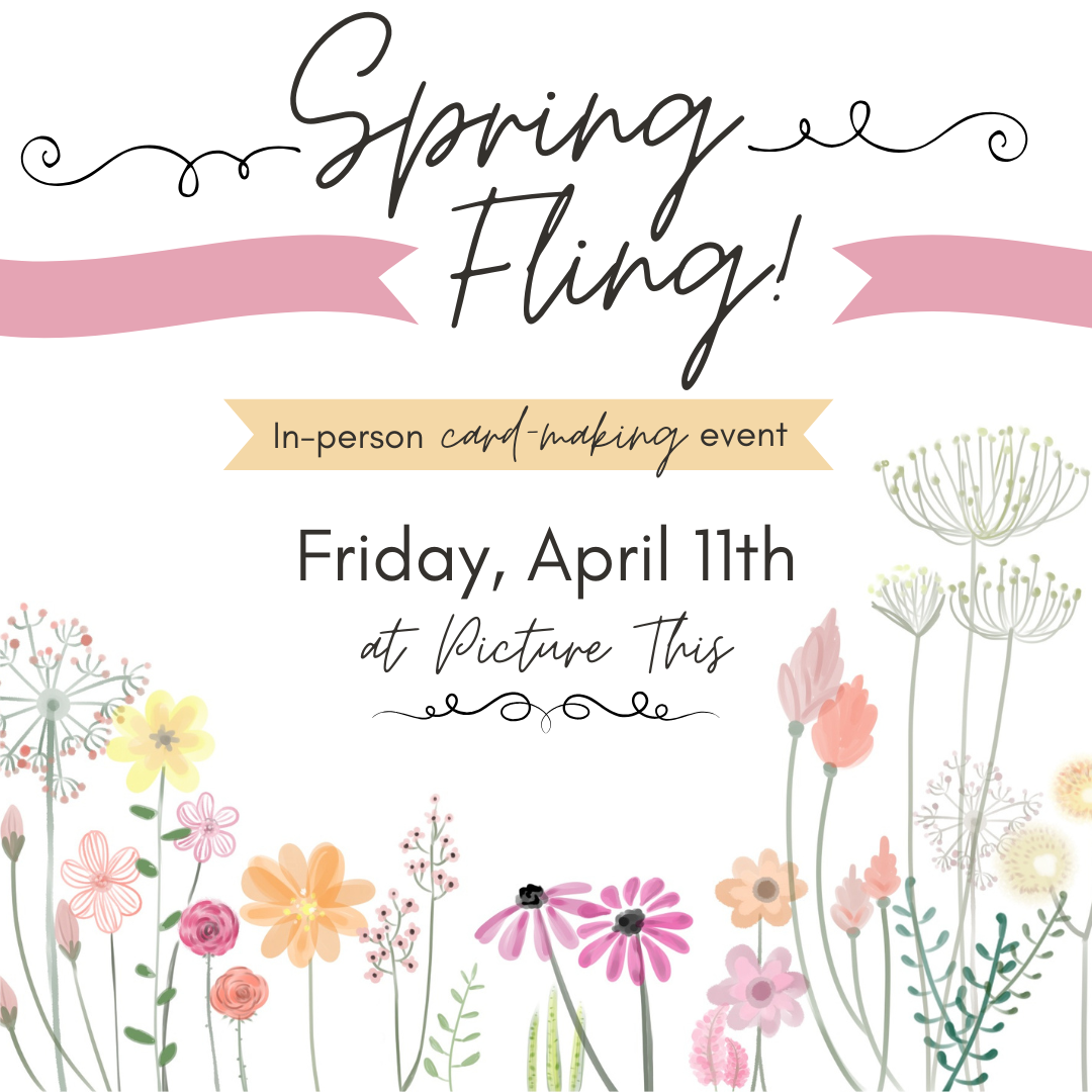 Spring Fling! Card & Project Extravaganza - Friday, April 11th