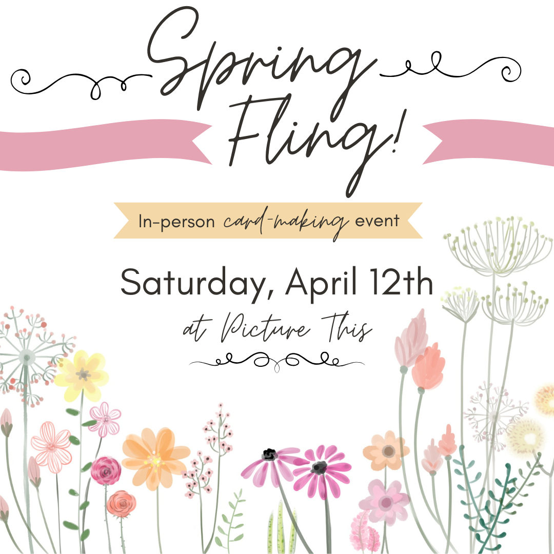Spring Fling! Card & Project Extravaganza - Saturday, April 12th